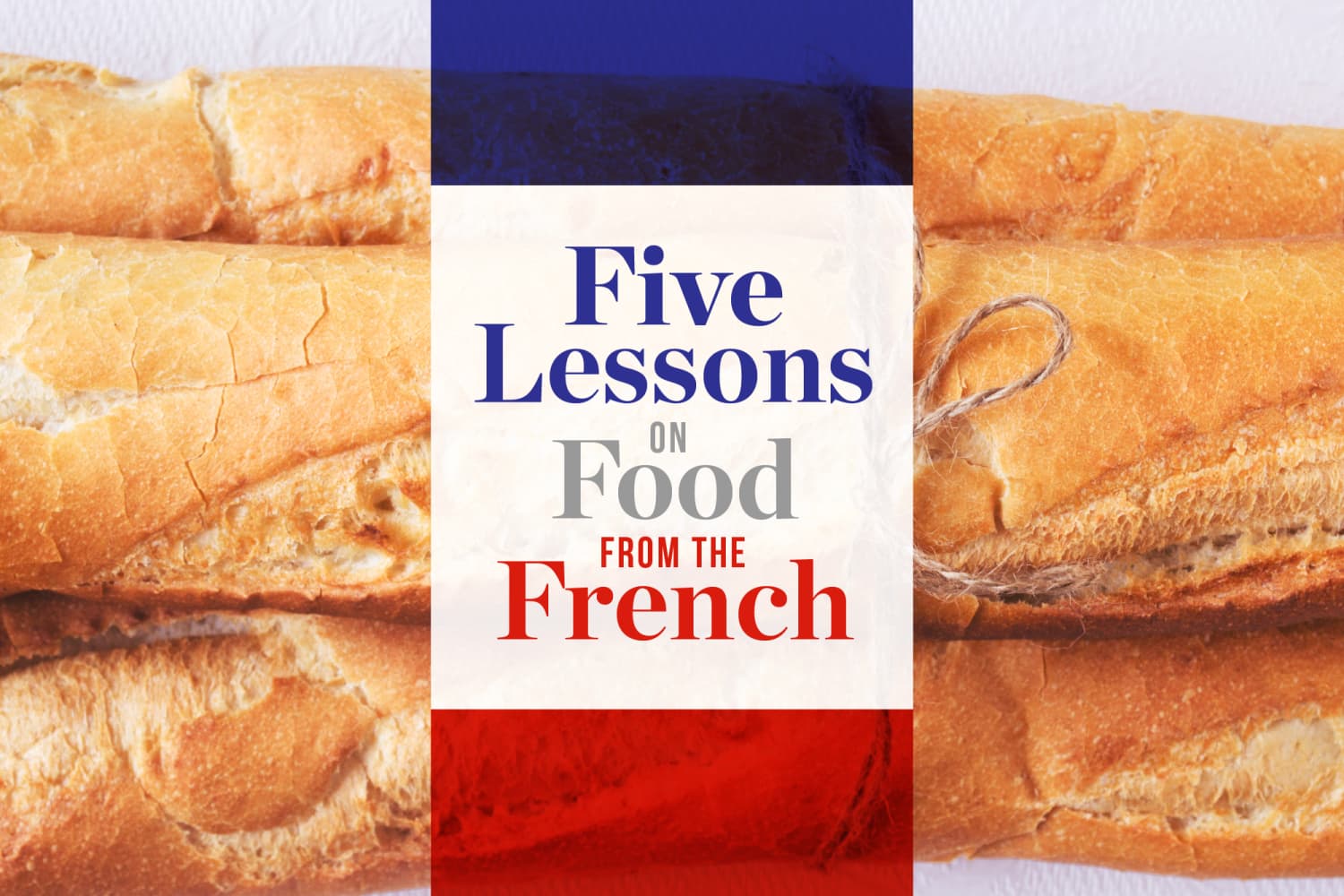 5 Things the French Taught Us About Cooking and Eating | The Kitchn