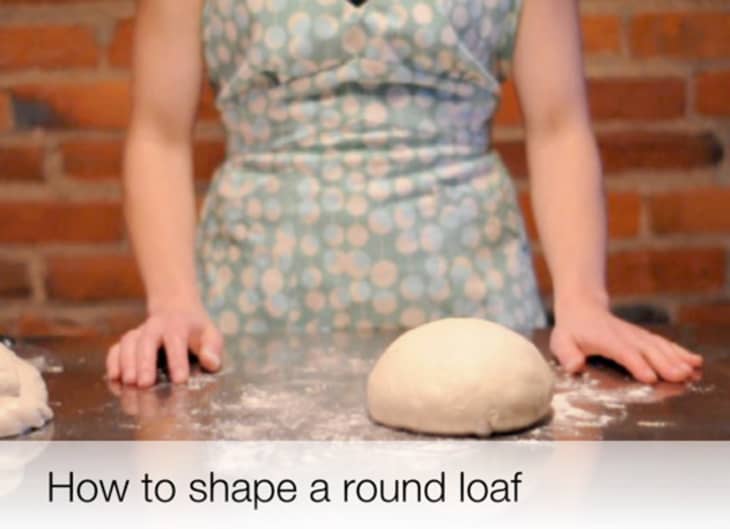 How To Shape a Round Loaf of Bread Dough: The Video | The Kitchn