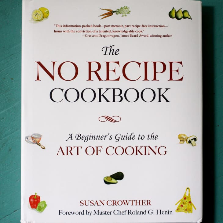 The No Recipe Cookbook by Susan Crowther | The Kitchn