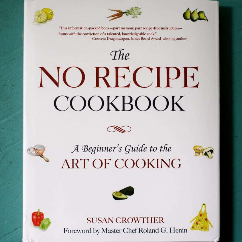 The No Recipe Cookbook by Susan Crowther | The Kitchn